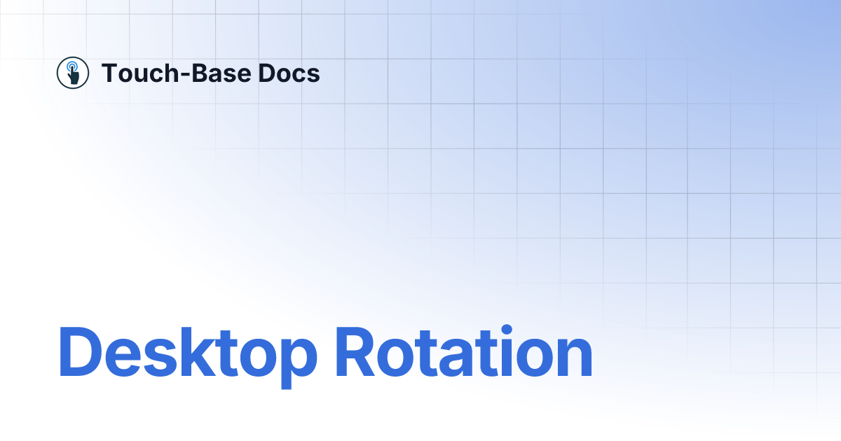 Desktop Rotation | Features | Touch-Base Docs