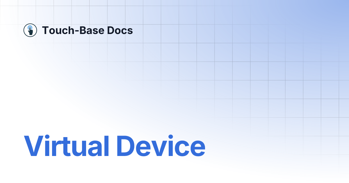 Virtual Device | Touch-Base Docs