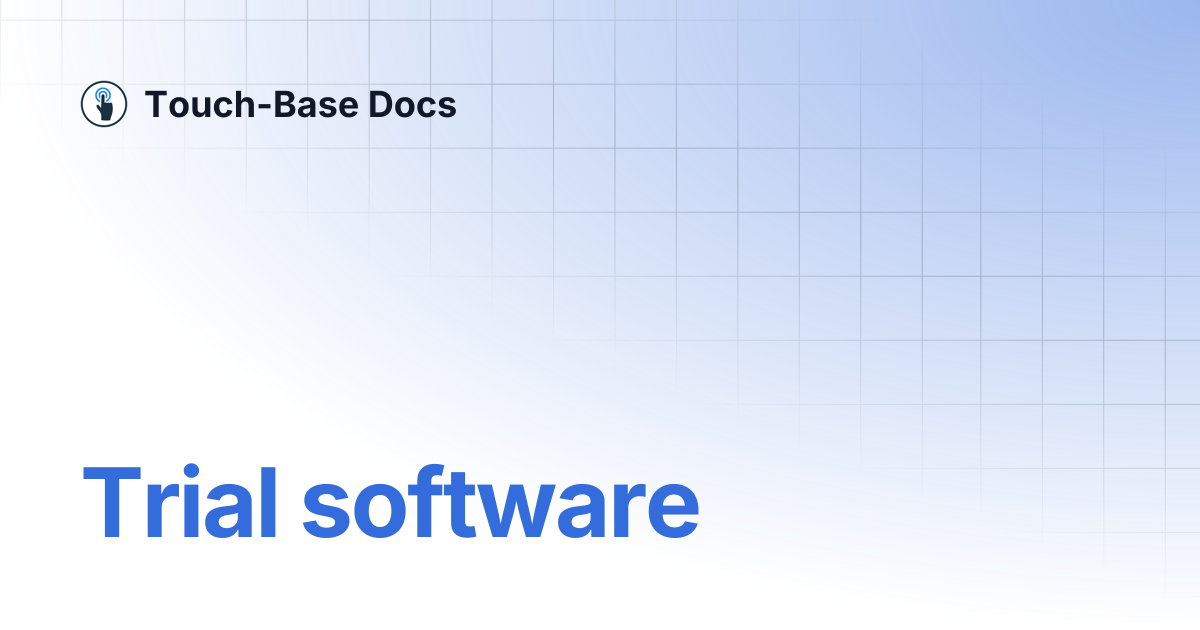 Trial software | General | Touch-Base Docs