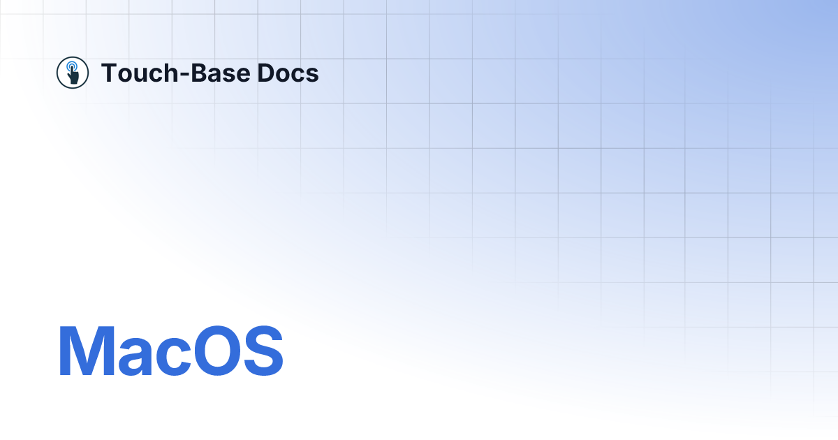 MacOS | Touch-Base Docs