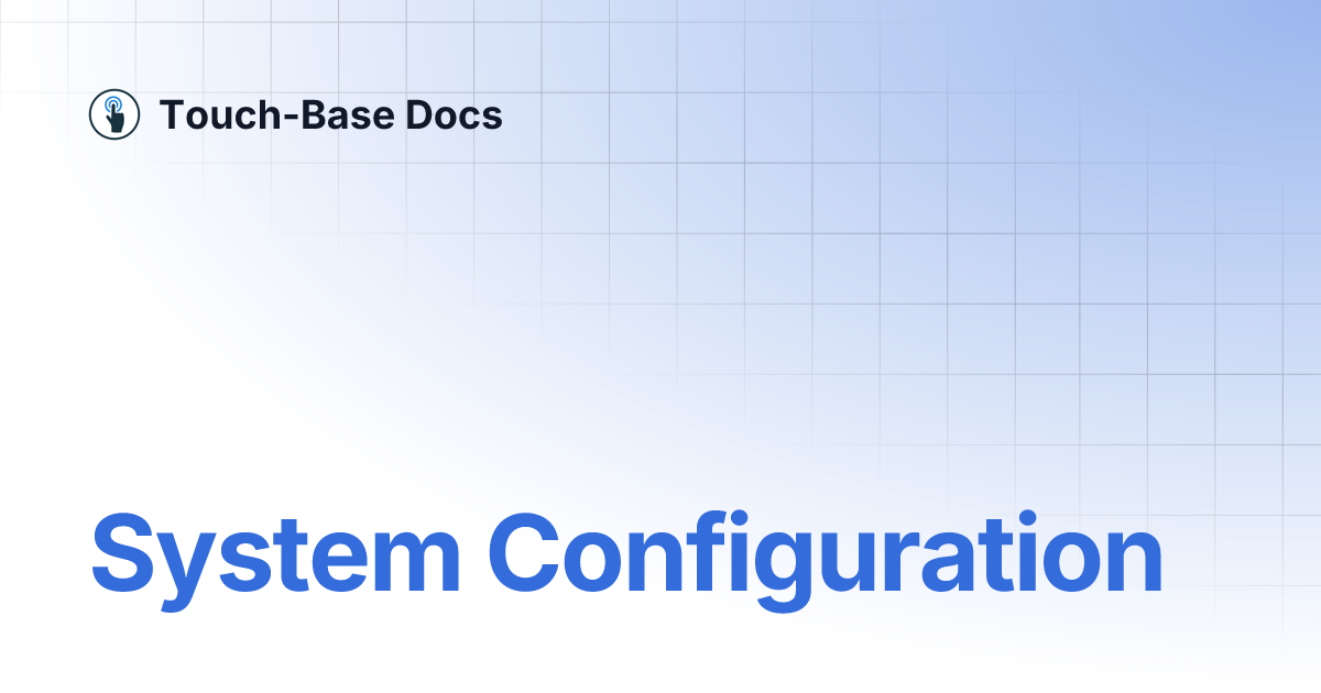 System Configuration | Touch-Base Docs