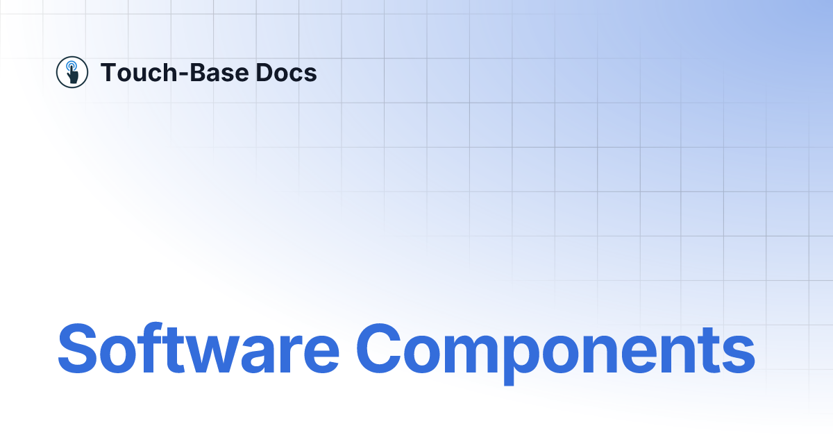 Software Components | Touch-Base Docs