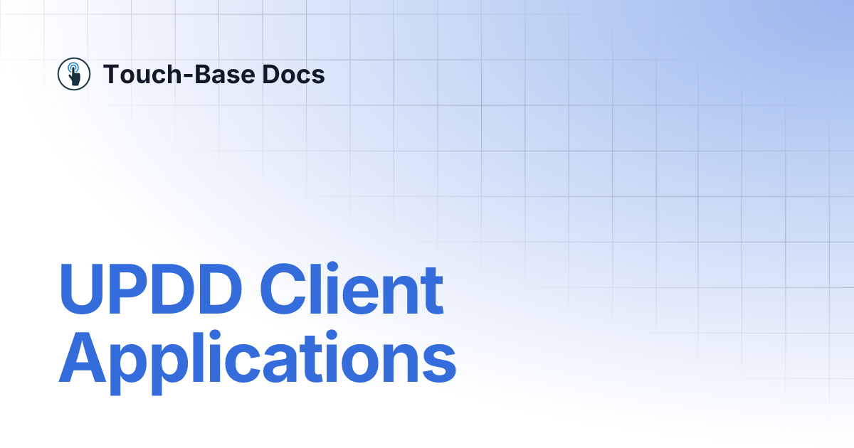 UPDD Client Applications | Touch-Base Docs